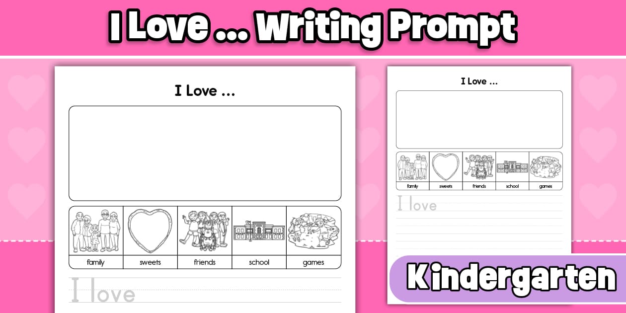Kindergarten I Love ... Writing Prompt Worksheet
