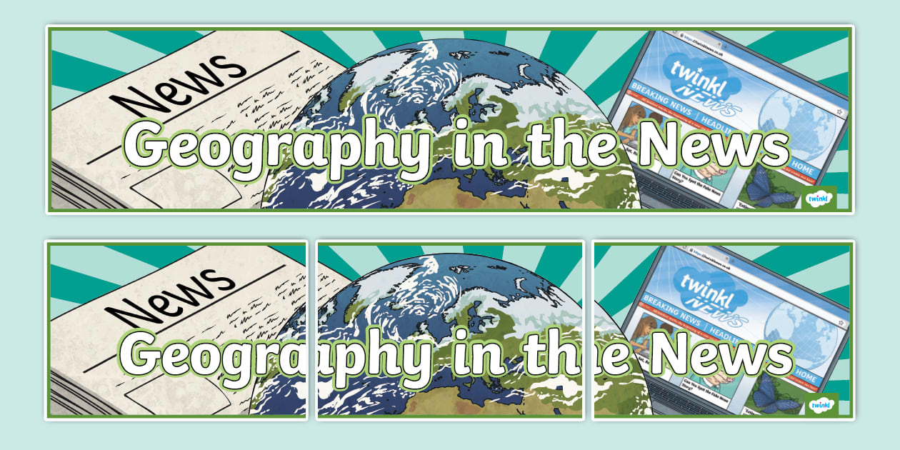 Geography in the News Display Banner (teacher made) - Twinkl