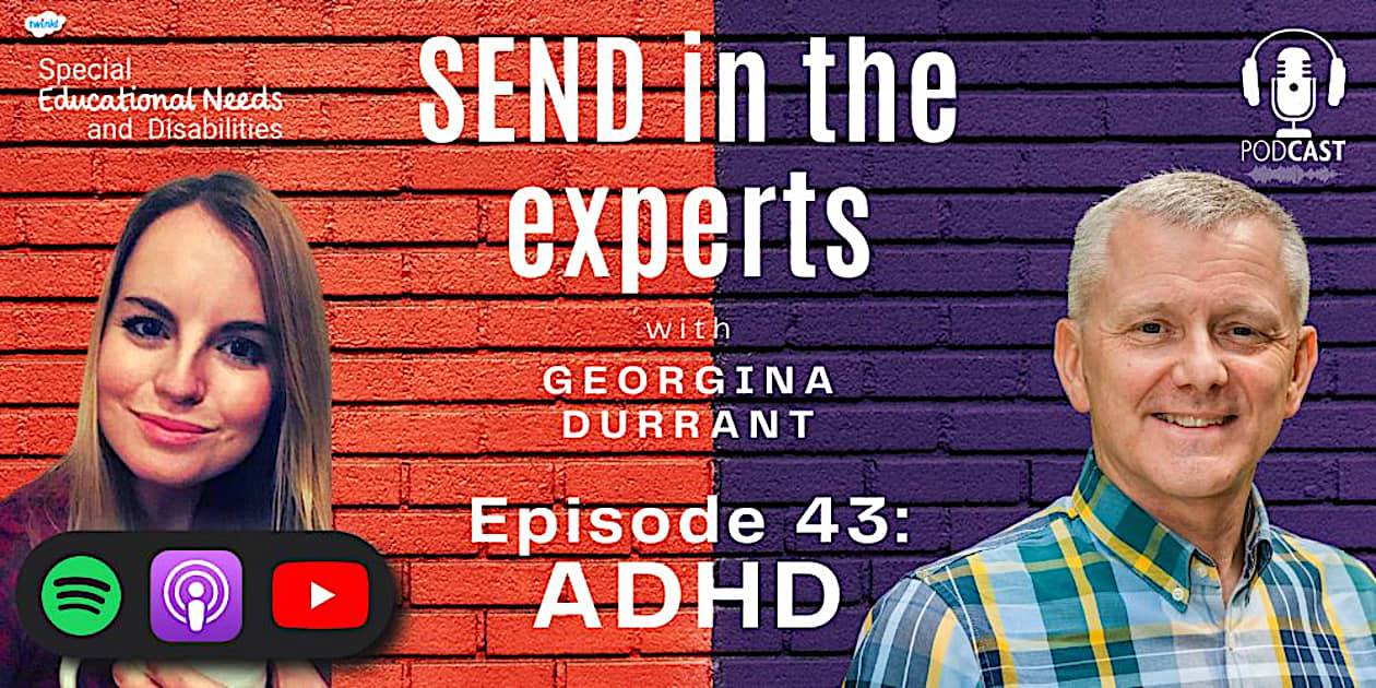 SEND in the Experts with Georgina Durrant. Episode 43: ADHD with Colin ...
