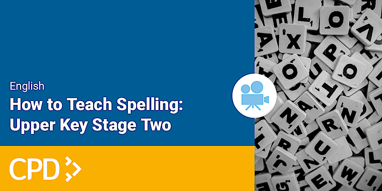 How to Teach Spelling: Upper Key Stage Two CPD Video
