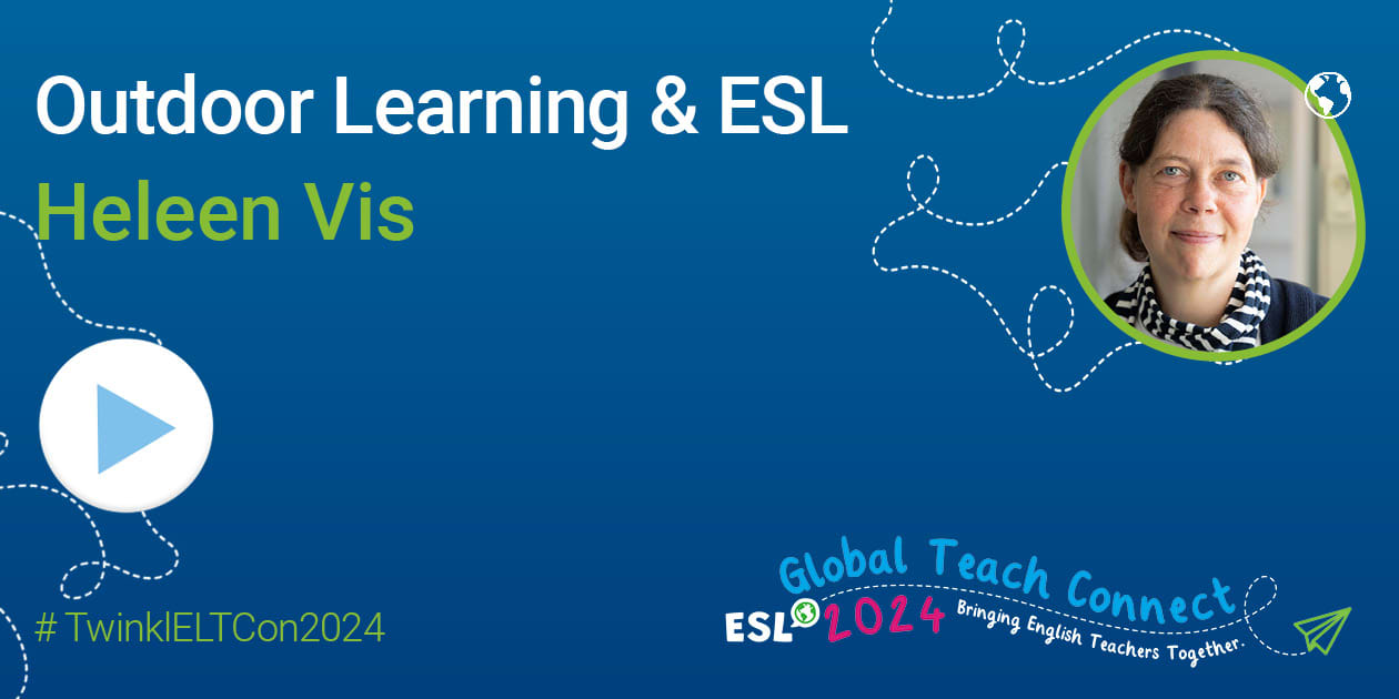 ESL Global Teach Connect 2024 - Outdoor Learning & ESL by Heleen Vis