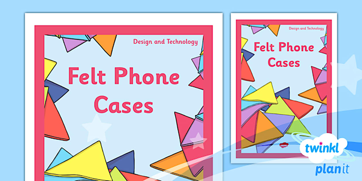 D&T: Felt Phone Cases UKS2 Unit Book Cover (teacher made)