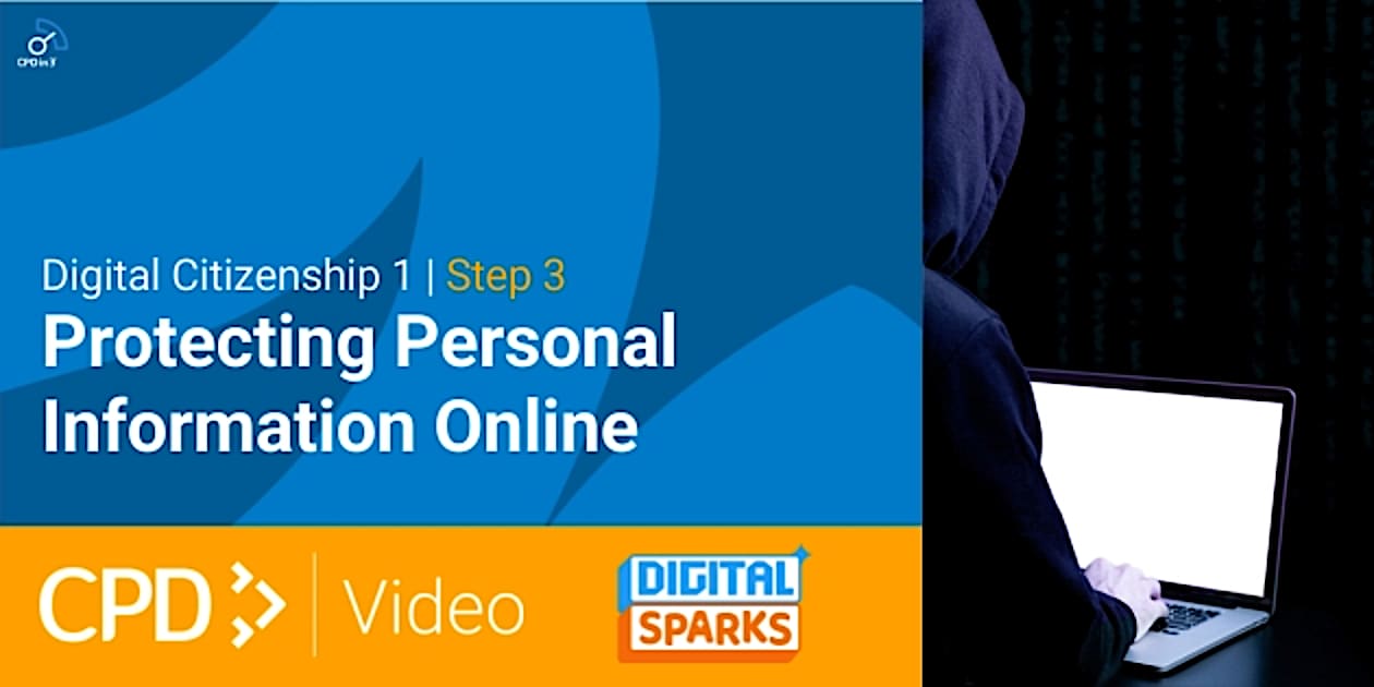 Digital Citizenship 1 | CPD in 3 Video | Step 3: Protecting Personal