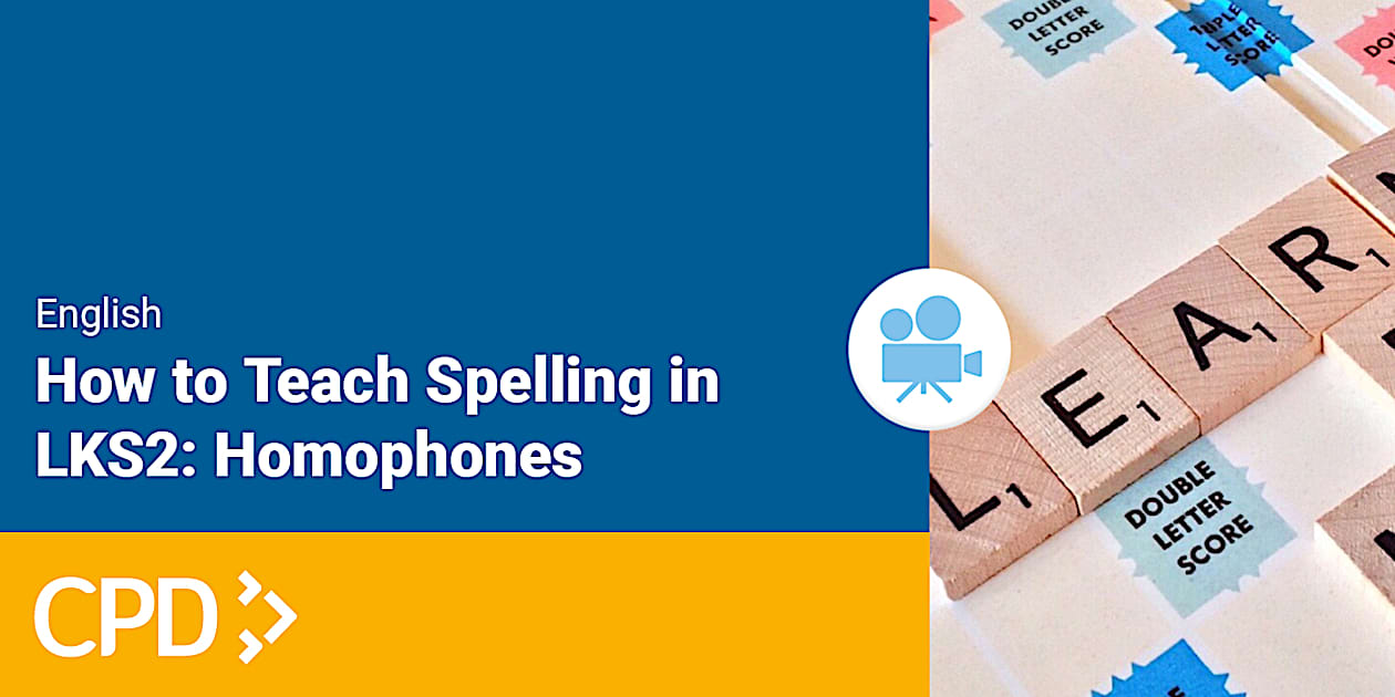 Teach Spelling in Lower Key Stage Two: Homophones CPD Video