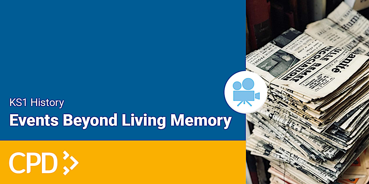 How to Teach KS1 About Events Beyond Living Memory Video CPD