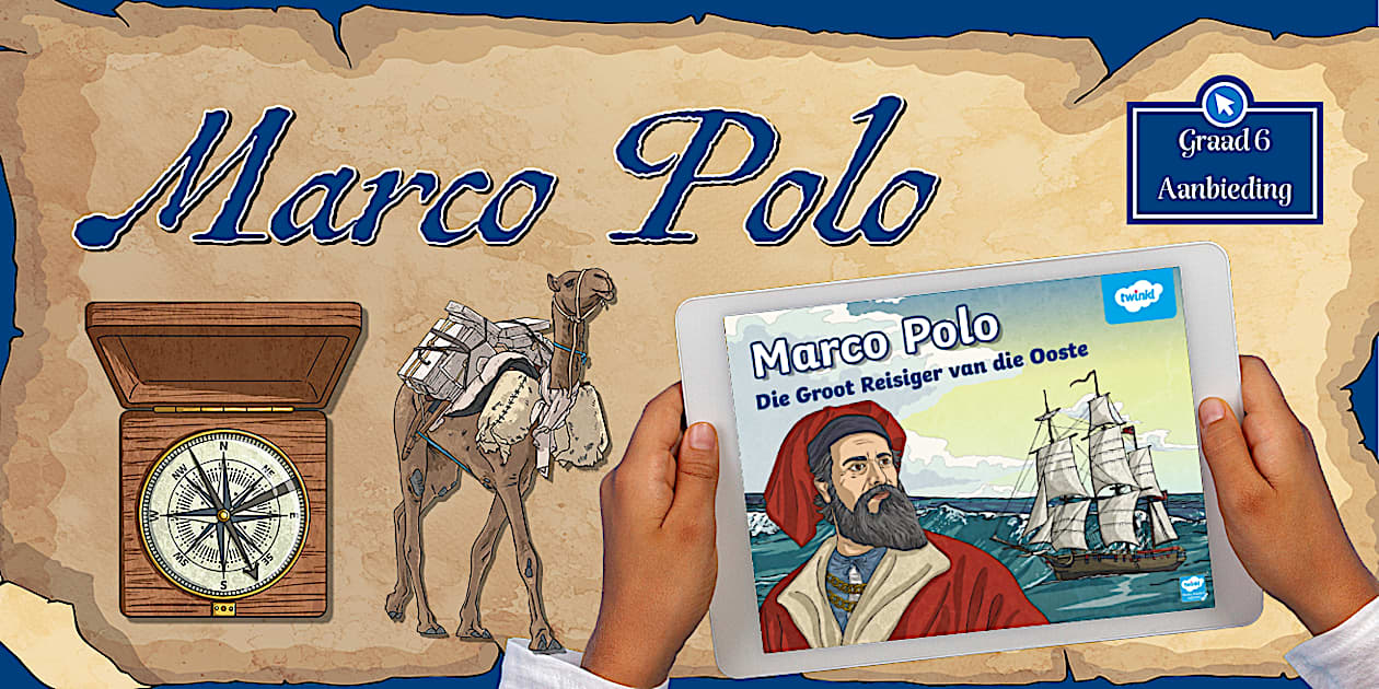 Graad 6 Geskiedenis - Kwartaal 1 - Marco Polo: Die Groot Reisiger van die