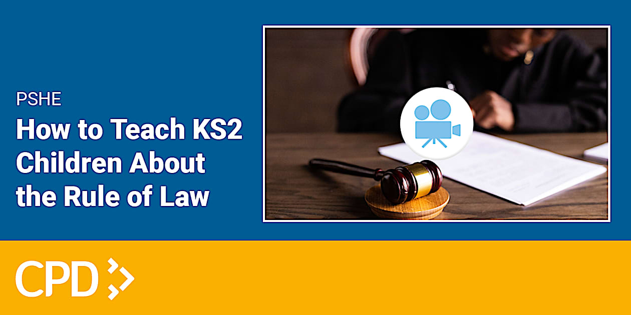 How to Teach KS2 Children About the Rule of Law Video CPD