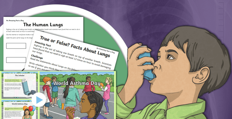 World Asthma Day - Teaching Resources - Classroom Resource World Asthma Day - Teaching Resources - Classroom Resource