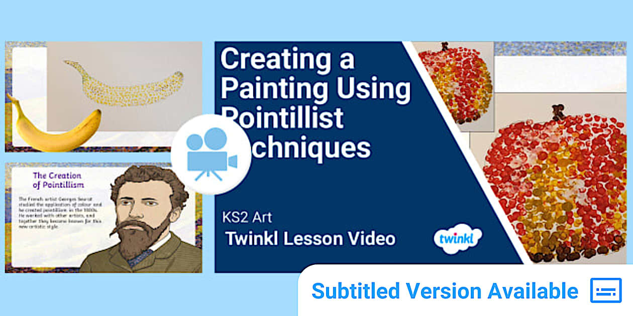 KS2 (Ages 7-11) Art: Creating Artwork Using Pointillist Techniques Video