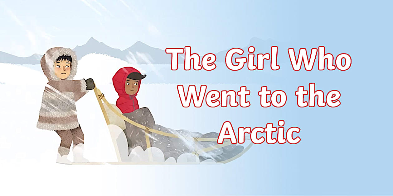 The Girl Who Went to the Arctic Animation | Twinkl Go!