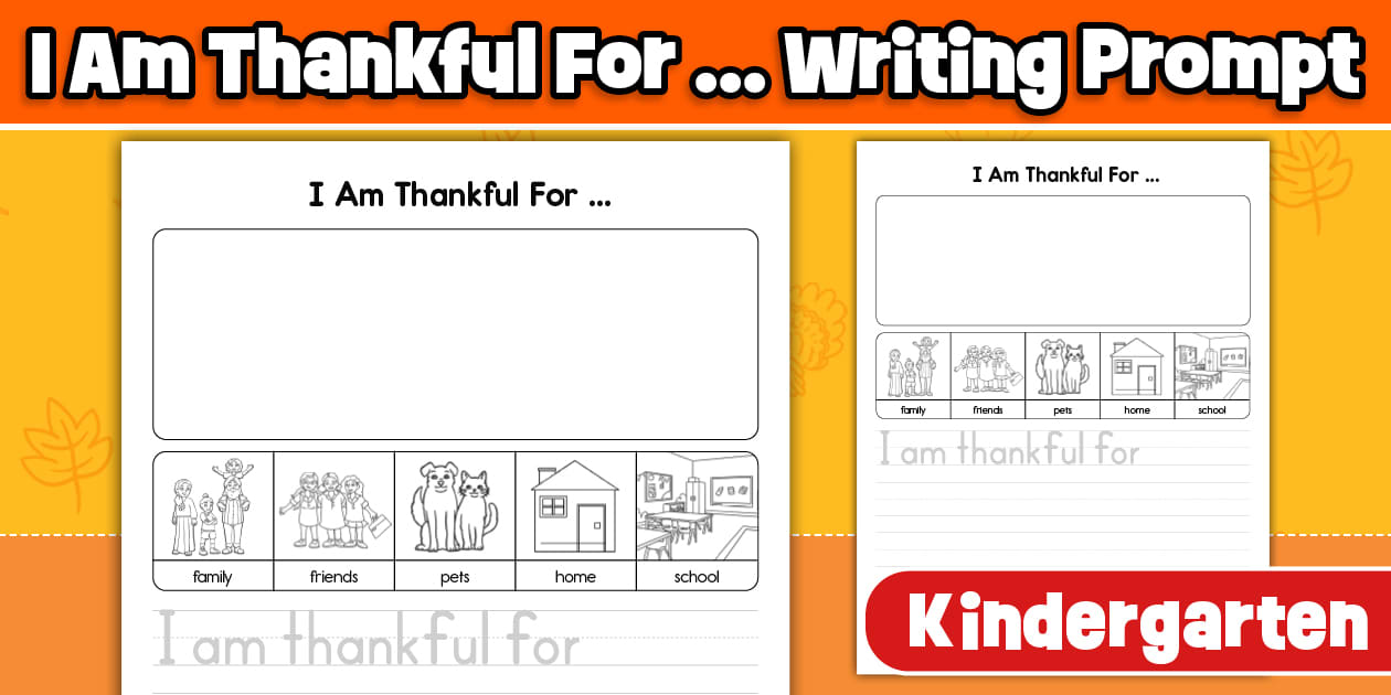 Kindergarten I Am Thankful For ... Writing Prompt Worksheet