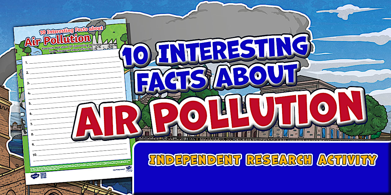 10 Interesting Facts about Air Pollution Worksheet