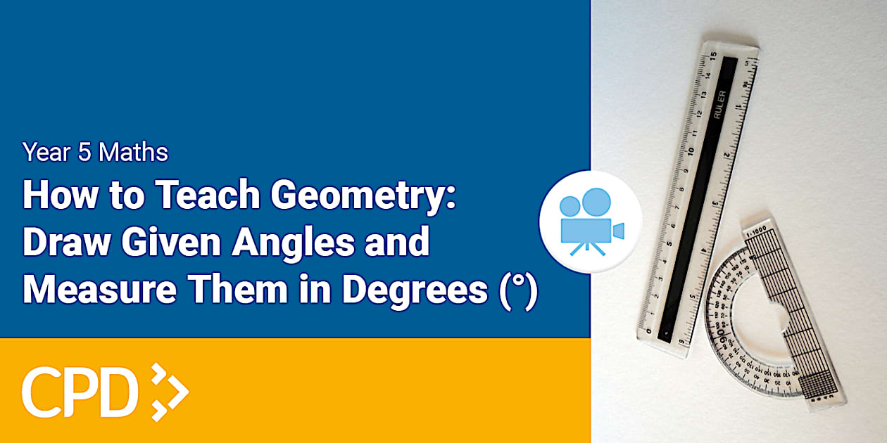 How to Teach Geometry In Year 5: Draw Given Angles, and Measure Them in
