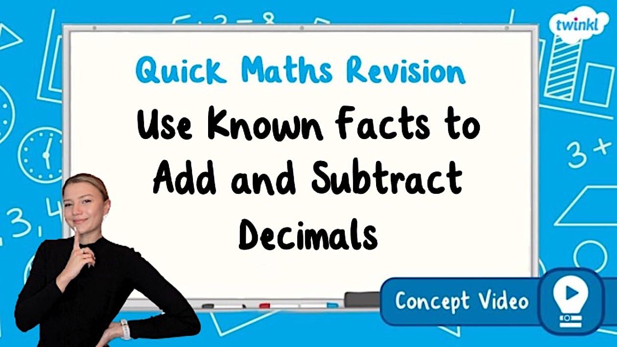 👉 Use Known Facts to Add and Subtract Decimals | KS2 Maths Concept Video
