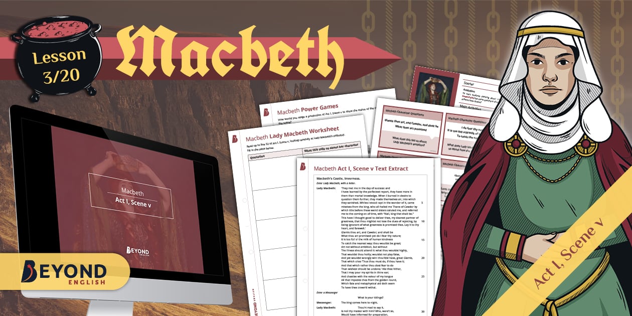 Macbeth Lesson 3: Act I, Scene V