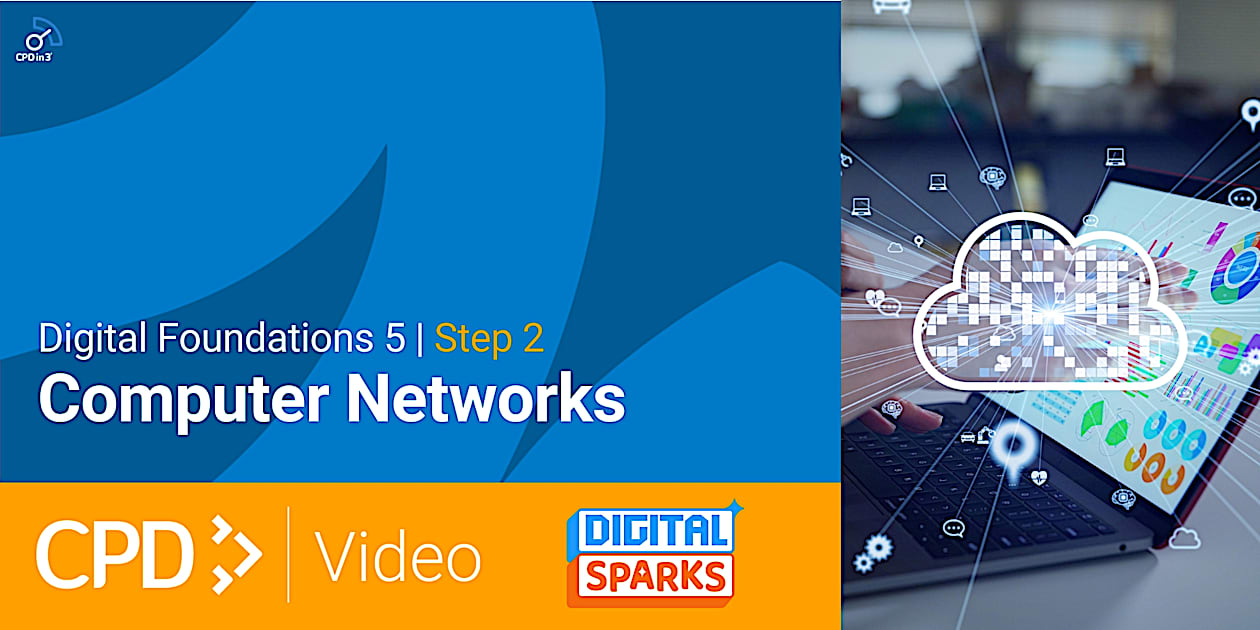 Digital Sparks: Digital Foundations 5: CPD in 3 Video: Step 2