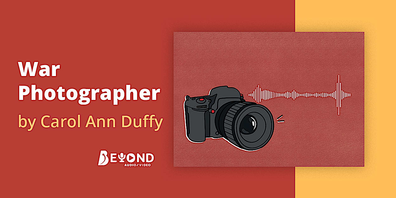 War Photographer by Carol Ann Duffy Audio Shot | Beyond Audio