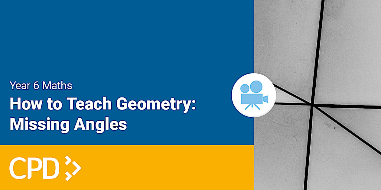 How to Teach Geometry in Year 6: Missing Angles CPD Video