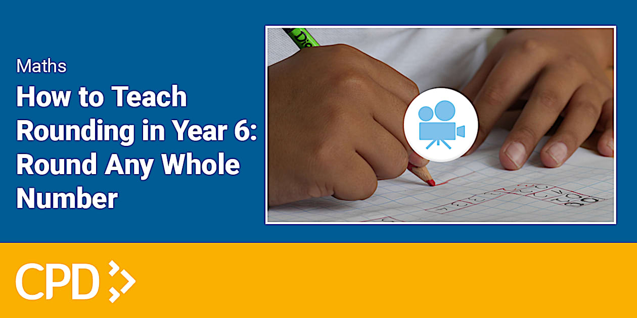How to Teach Rounding in Year 6: Round Any Whole Number Video CPD