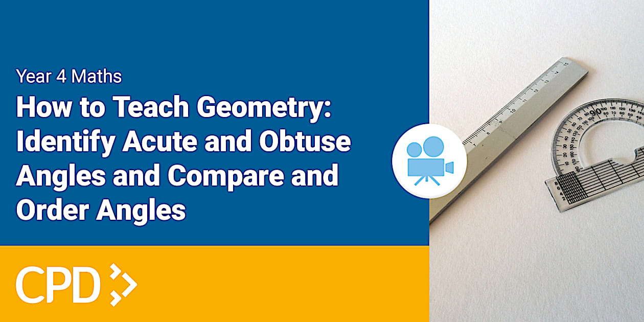 Year 4 Geometry: Identify Acute & Obtuse Angles Video CPD