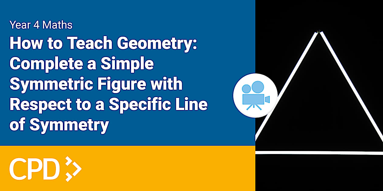 Y4 Symmetric Figures & Specific Lines of Symmetry Video CPD