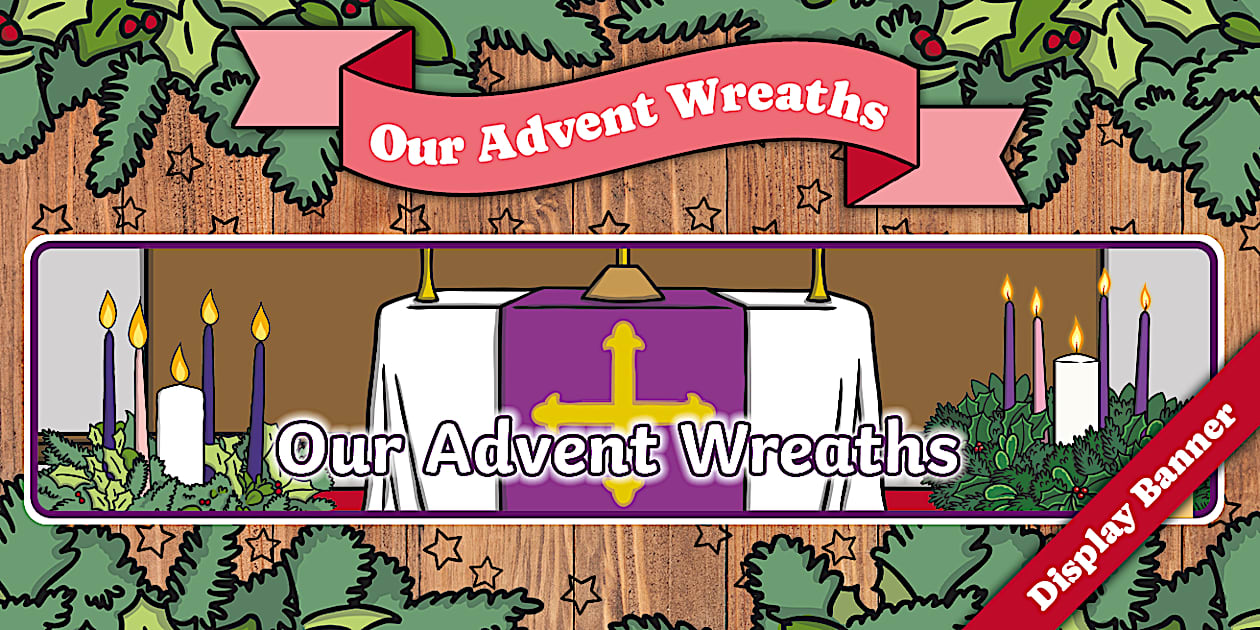 Our Advent Wreaths Banner - KS1 Christmas