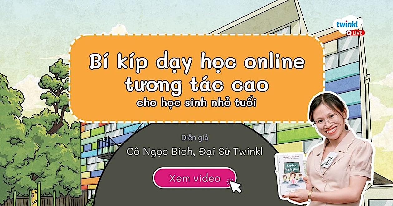 FREE! - Bí kíp dạy học online tương tác cao cho học sinh nhỏ tuổi