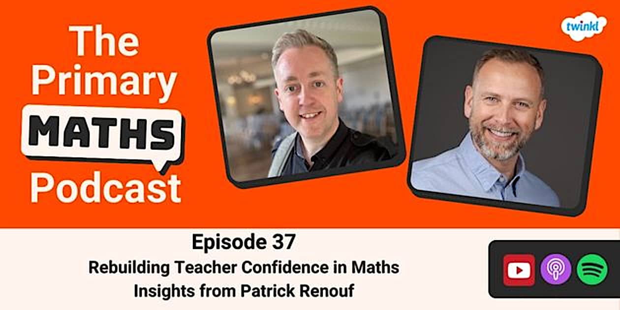 👉 Ep 37: Rebuilding Teacher Confidence in Maths with Patrick Renouf