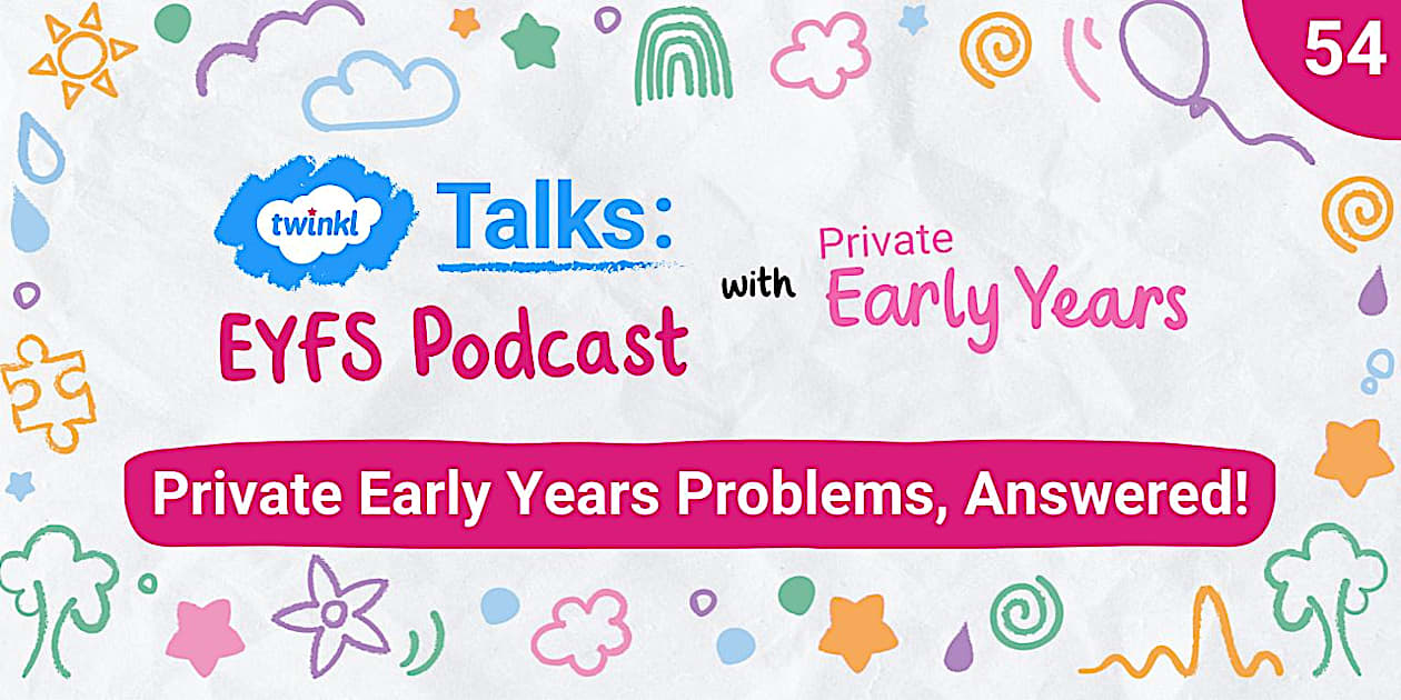 Twinkl Talks: EYFS with Private Early Years
