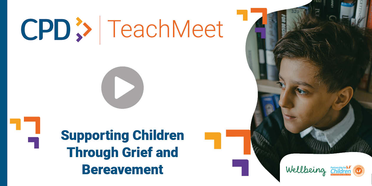 TeachMeet - Supporting Children Through Grief and Bereavement