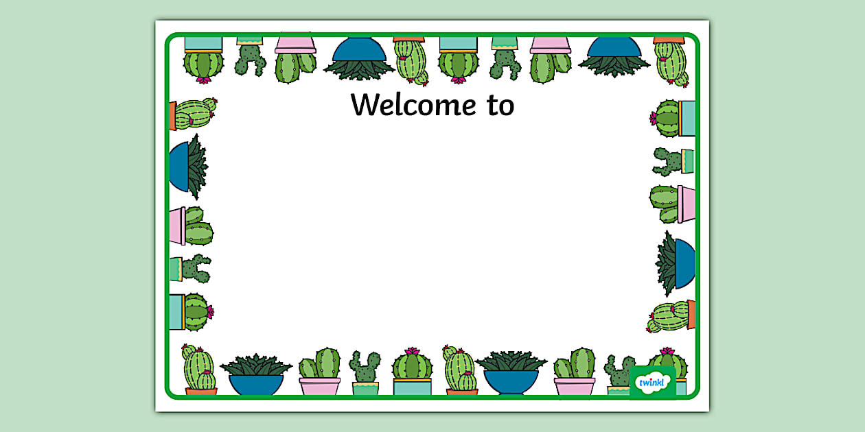 Spiky Cactus Editable Welcome to Display Poster - Twinkl
