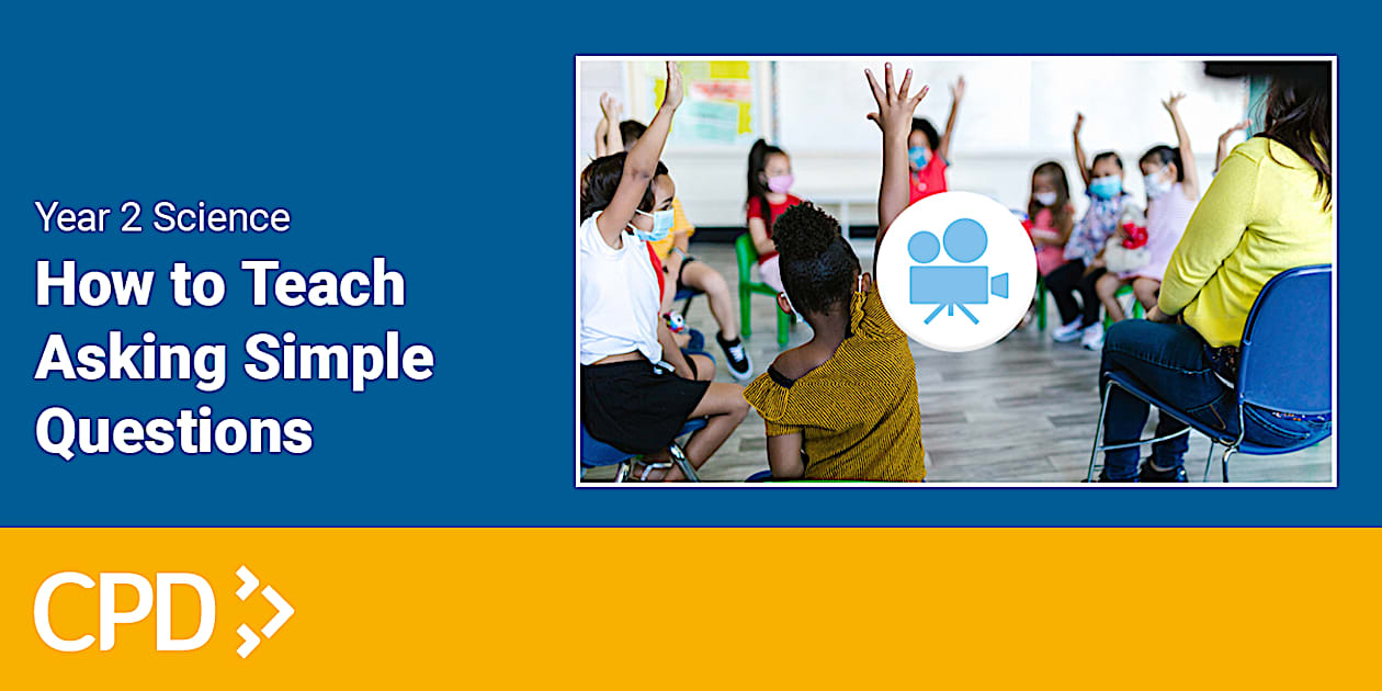 Asking Simple Questions in Year 2 Science Video CPD - Twinkl