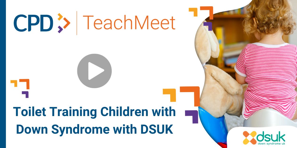 TeachMeet - Toilet Training Children with Down Syndrome with DSUK