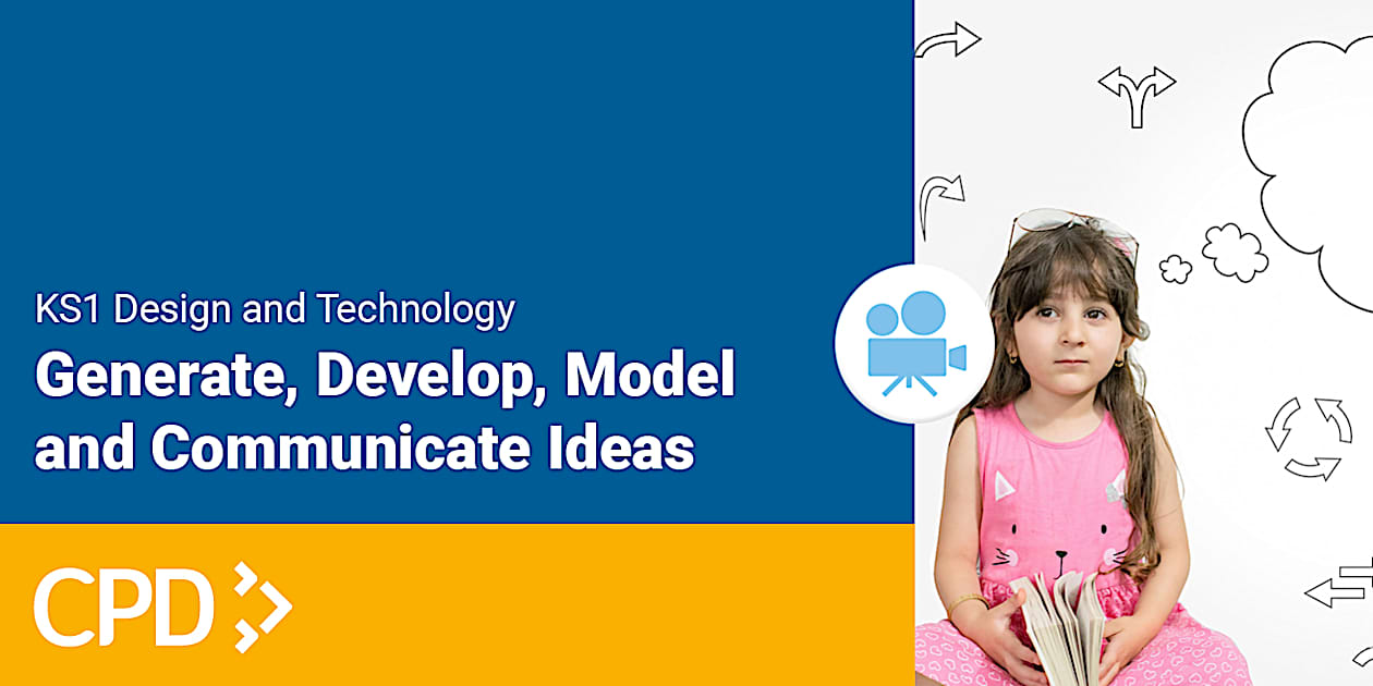 How to Teach Design and Technology in Key Stage 1: Generate, Develop, Model