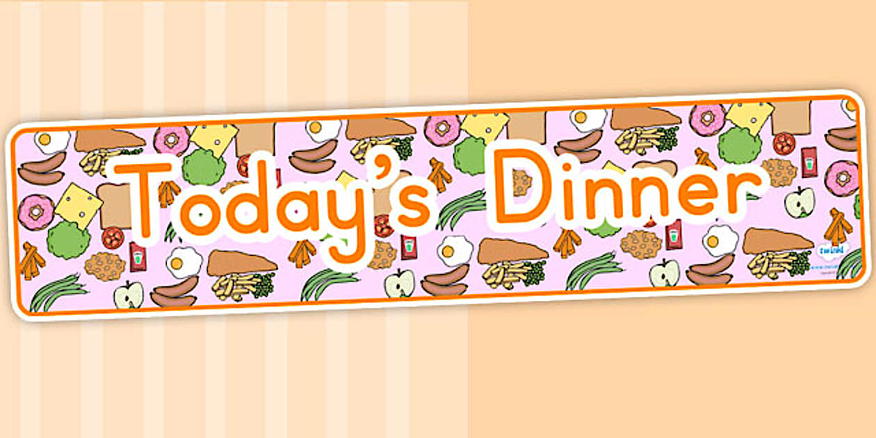 Todays Dinner Display Banner (teacher made) - Twinkl