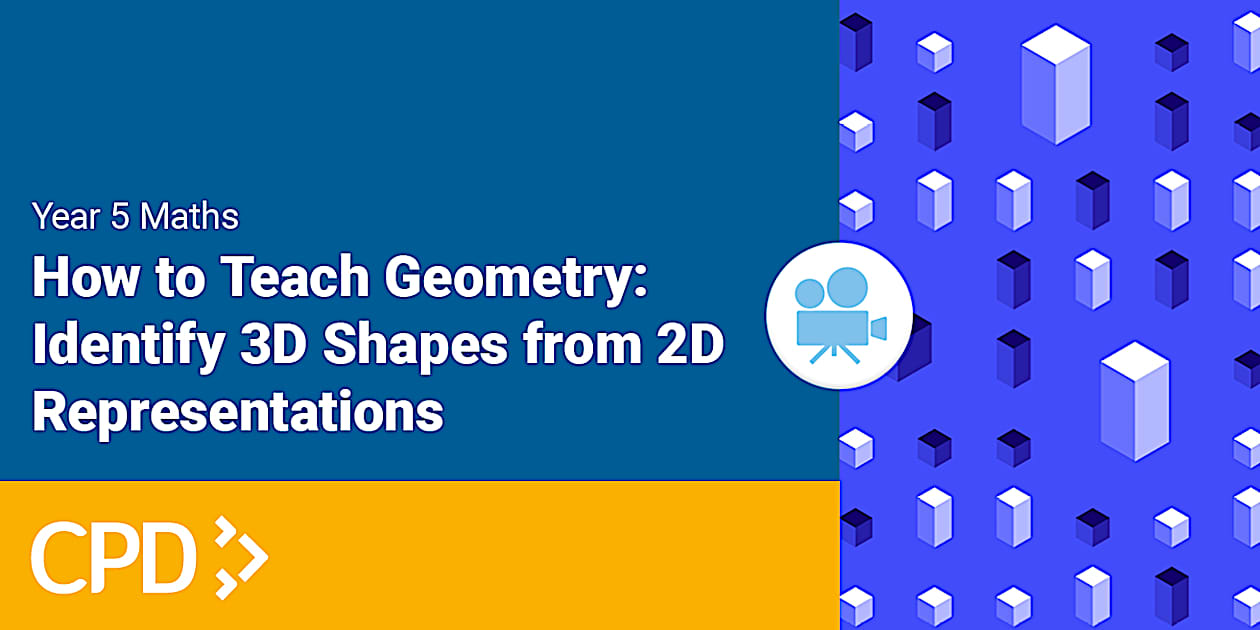 How to Identify 3D Shapes from 2D Representations in Year 5 CPD