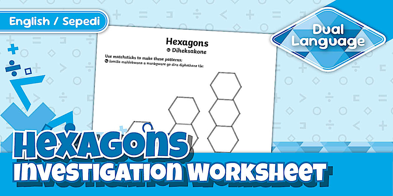 Grade 4 Maths - Term 3 - Hexagons Maths Investigation Worksheet- Activity