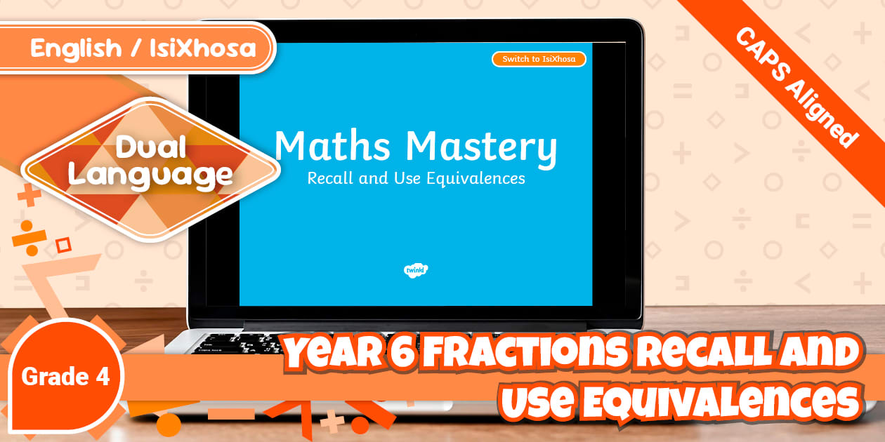Grade 4 Maths - Term 3 - Year 6 Fractions Recall and Use Equivalences ...