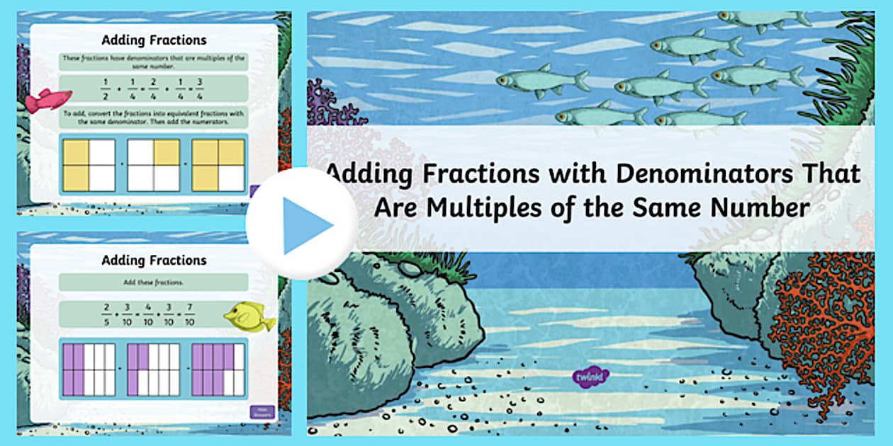 Adding Fractions With Denominators That Are Multiples Of The Same Number