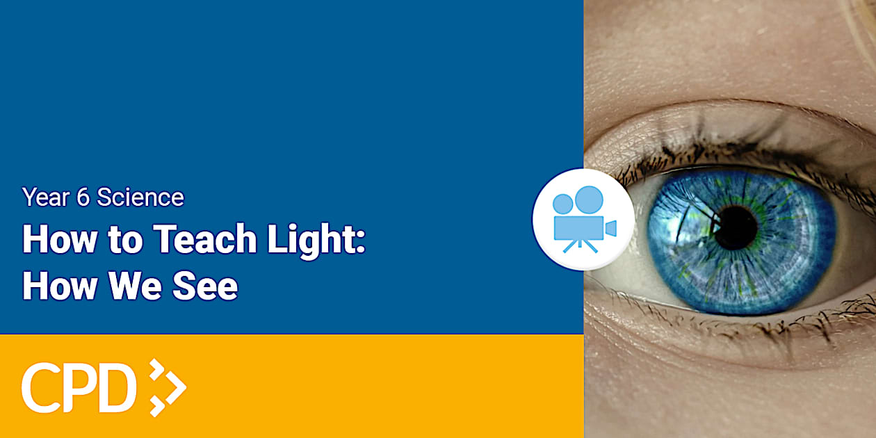 How to Teach Light in Year 6: How We See Video CPD - Twinkl