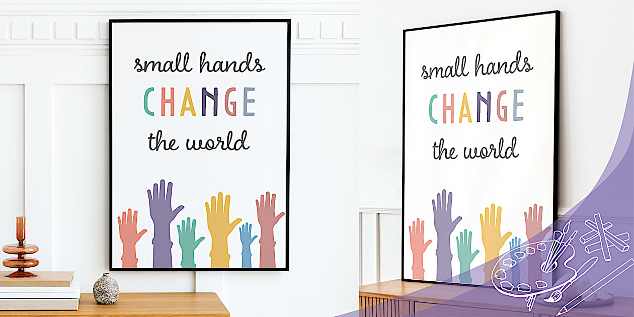 Small Hands Change the World Inspirational Poster - Twinkl