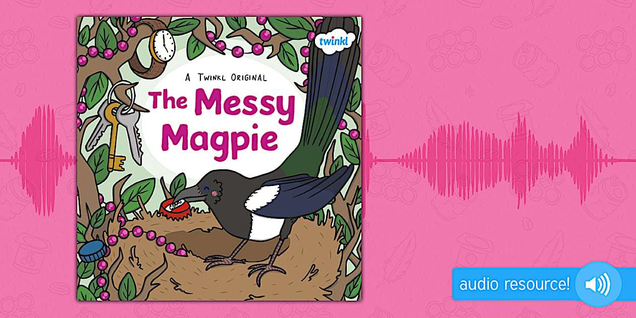 The Messy Magpie Audio Book - Twinkl