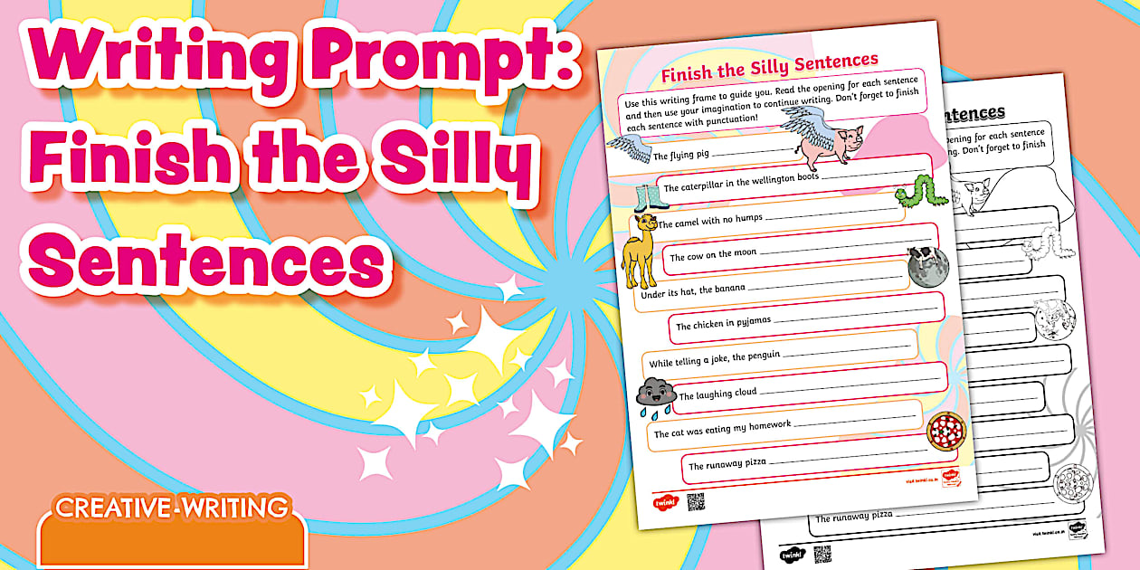 * NEW * Writing Prompt: Finish the Silly Sentences