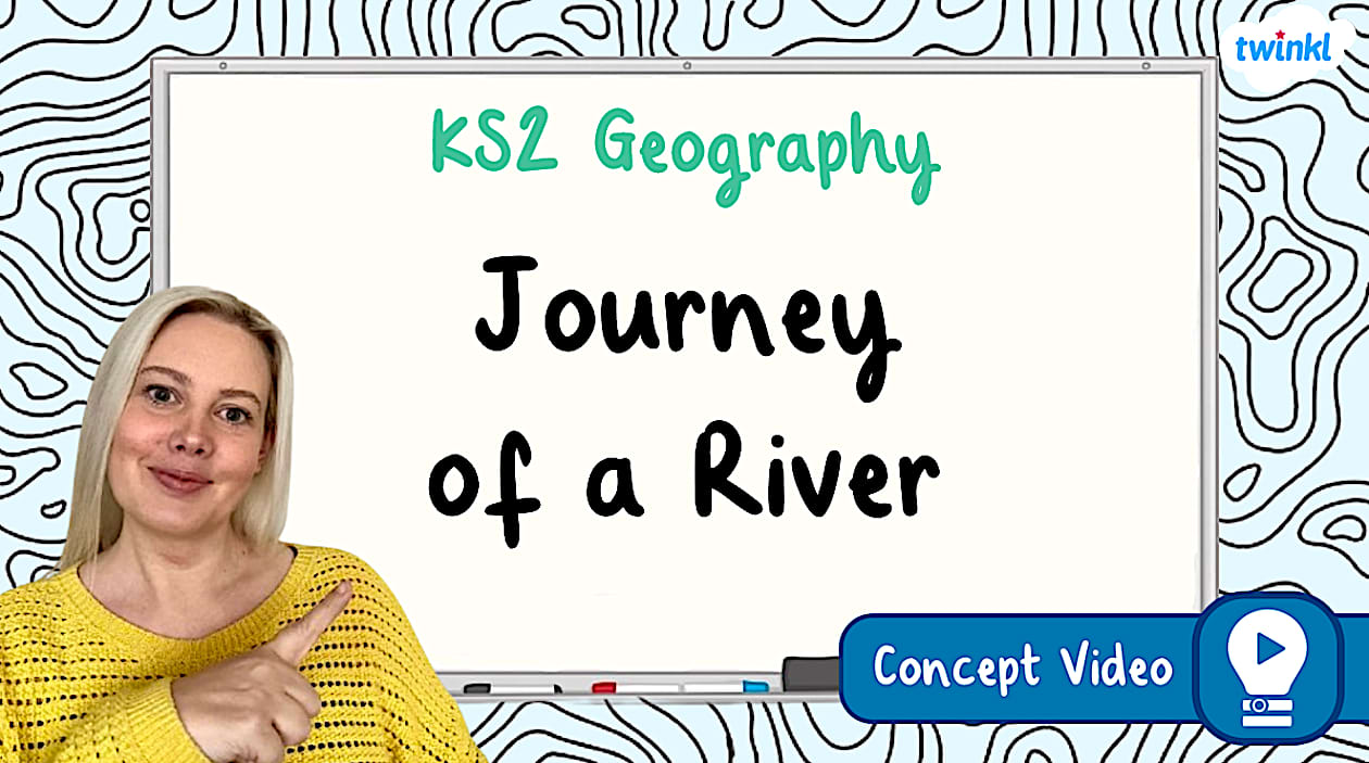 Journey of a River | KS2 Geography Concept Video - Twinkl