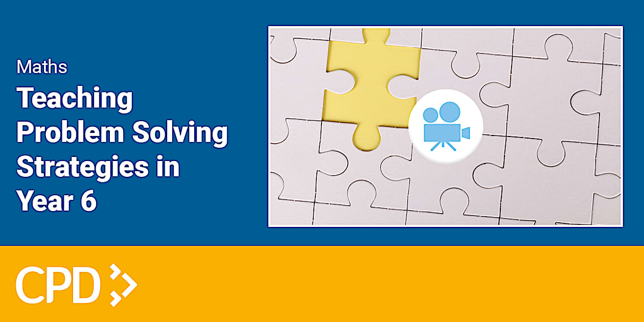 How to Teach Problem Solving Strategies in Year 6 CPD Video