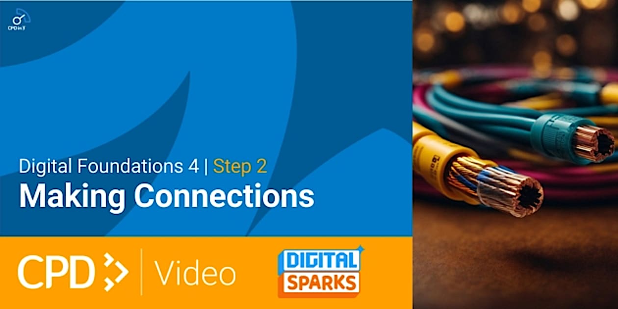 Digital Foundations 4 | Step 2: Making Connections - CPD