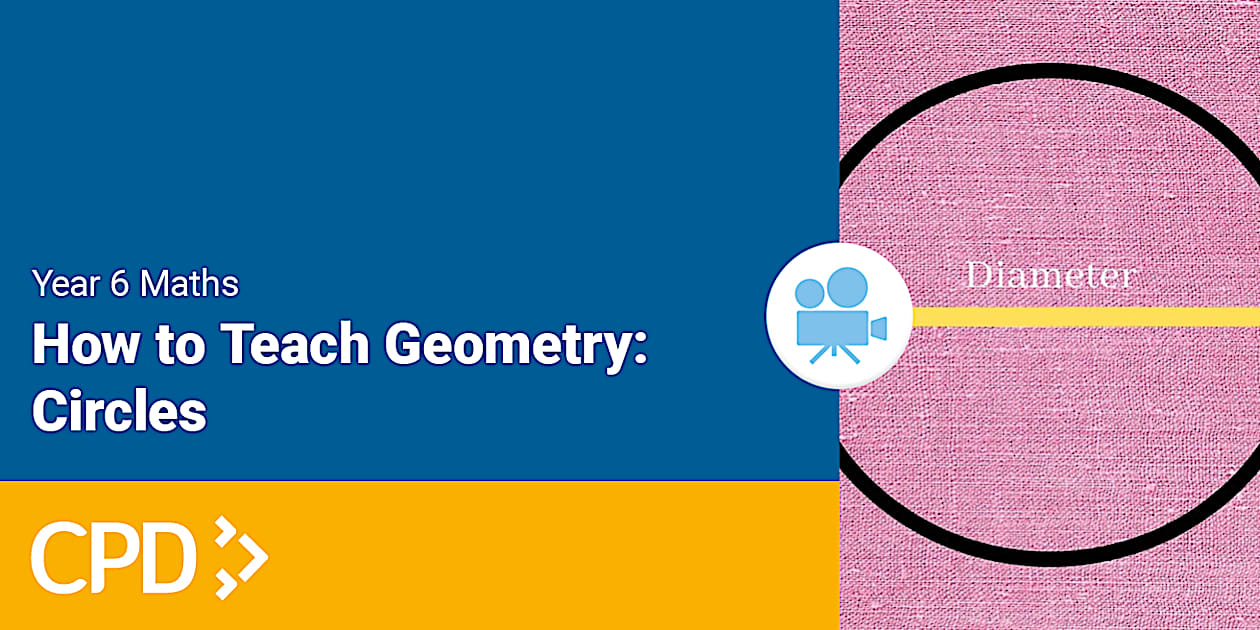 How to Teach Geometry in Year 6: Circles CPD Video - Twinkl