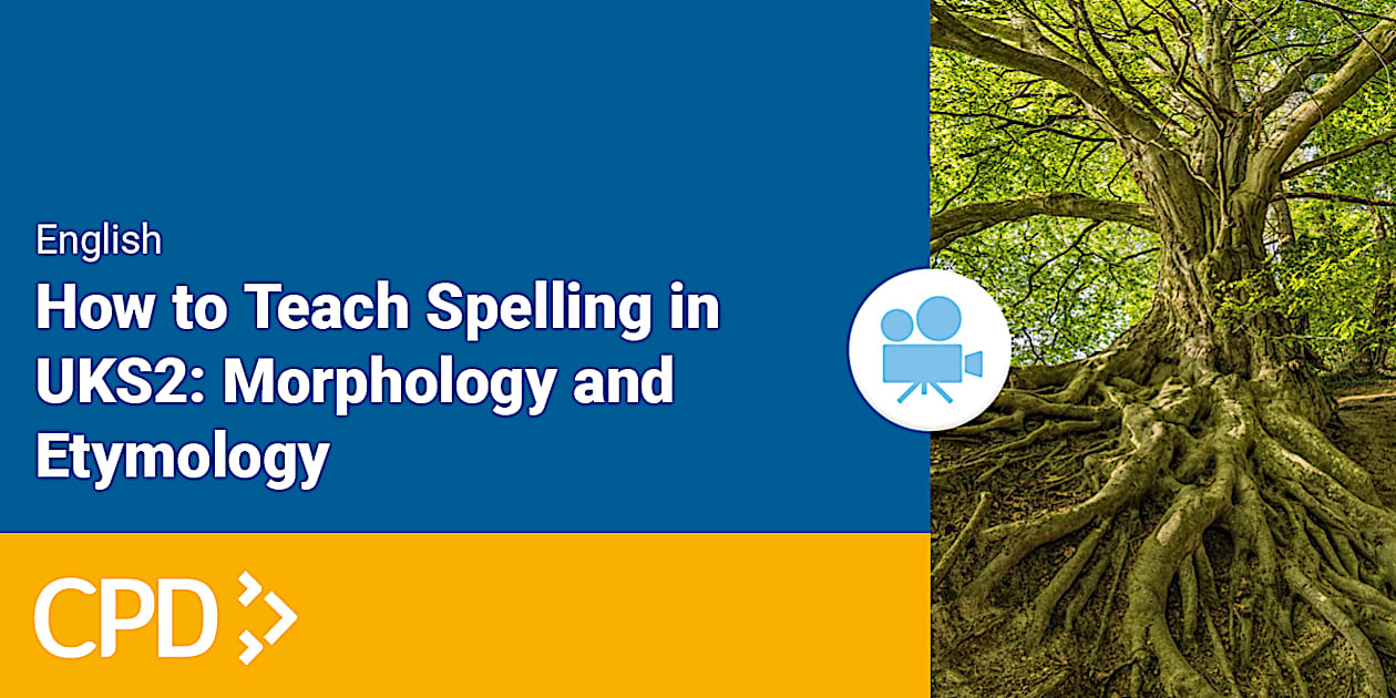 UKS2: Morphology & Etymology CPD Spelling Video - Twinkl