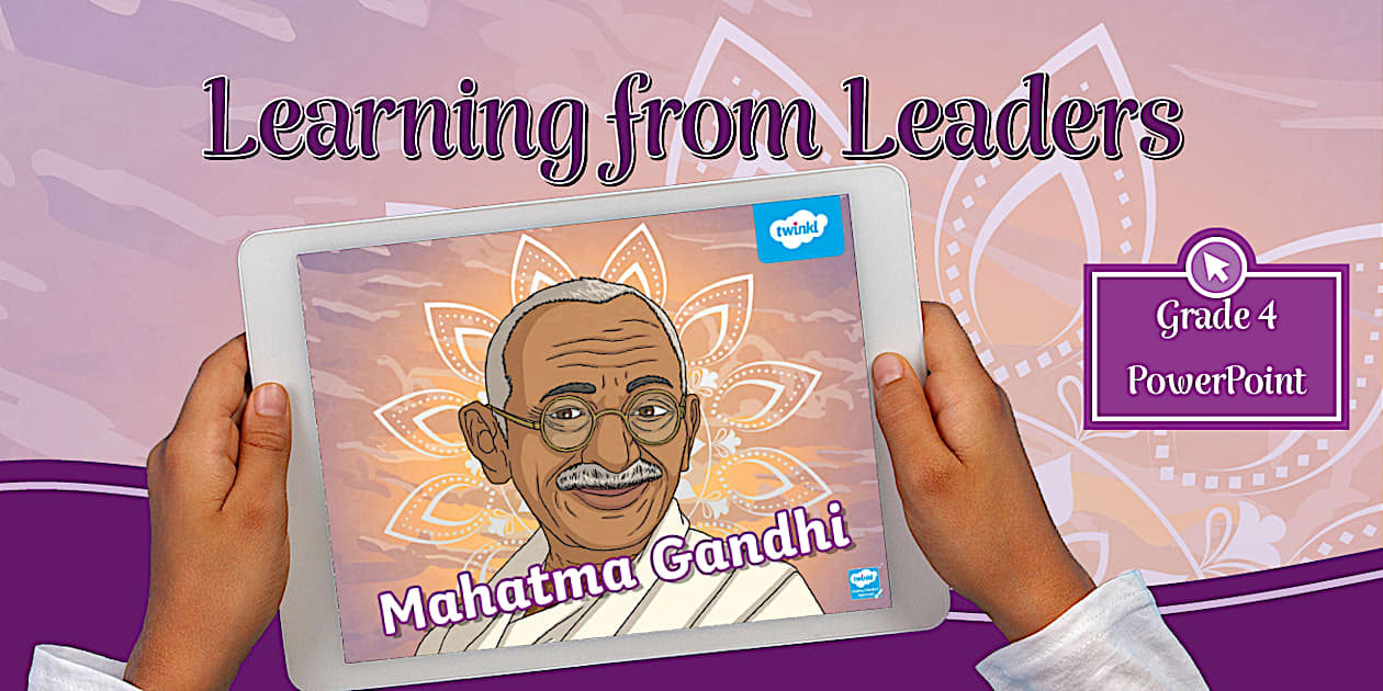 Grade 4 History – Term 1 - Mahatma Gandhi – Power Point