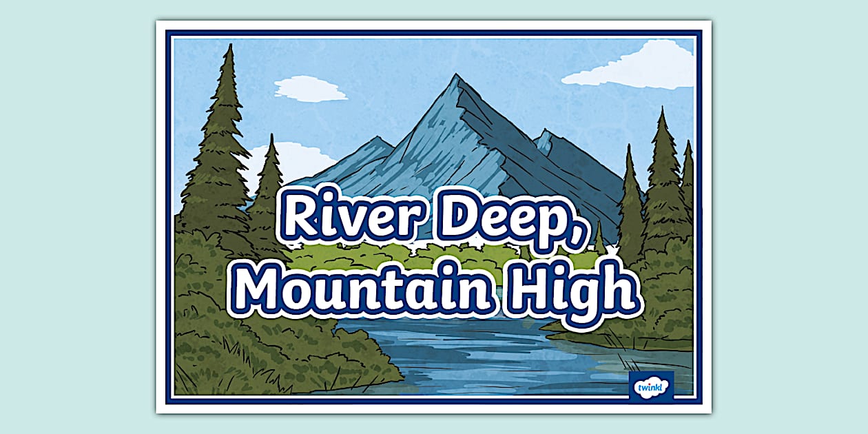 River Deep, Mountain High Display Poster (teacher made)